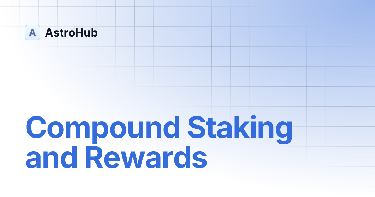 Compound Staking and Rewards | AstroHub